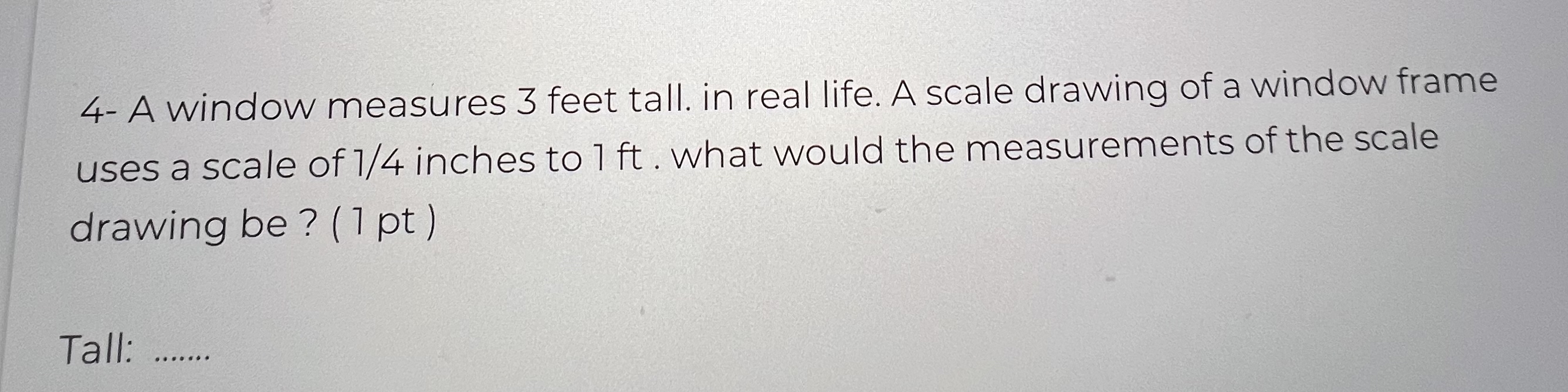 Solved 4- ﻿A window measures 3 ﻿feet tall. in real life. A | Chegg.com