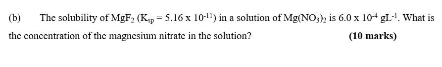 Solved (b) The solubility of MgF2 (Ksp = 5.16 x 10-11) | Chegg.com