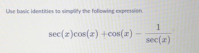 Use basic identities to simplify the following | Chegg.com