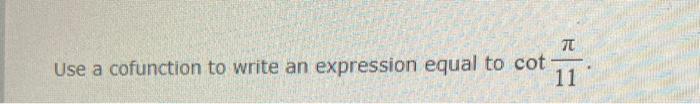 Solved Use a cofunction to write an expression equal to | Chegg.com