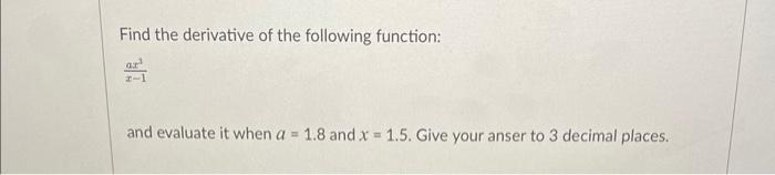 Solved Find the derivative of the following function: x−1ax3 | Chegg.com
