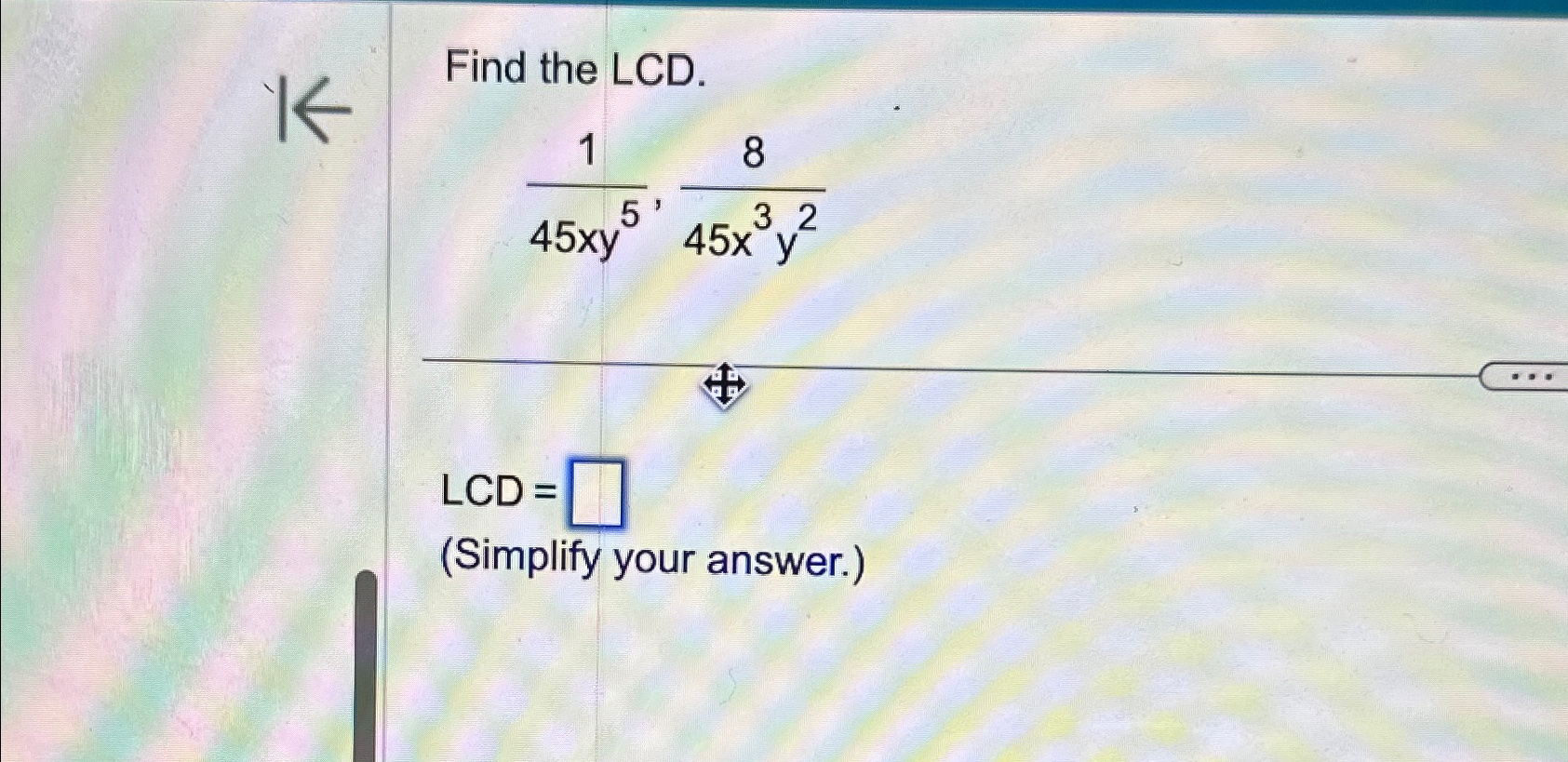 Solved Find the LCD.145xy5,845x3y2LCD=(Simplify your | Chegg.com