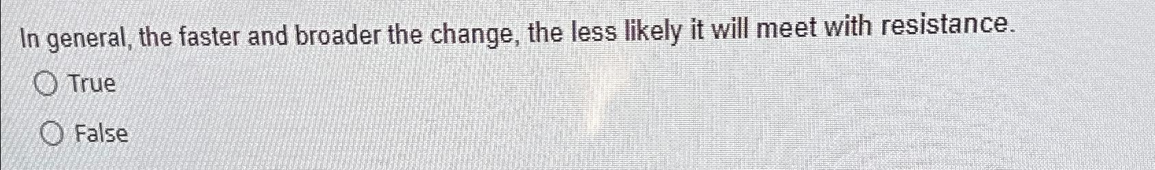Solved In general, the faster and broader the change, the | Chegg.com