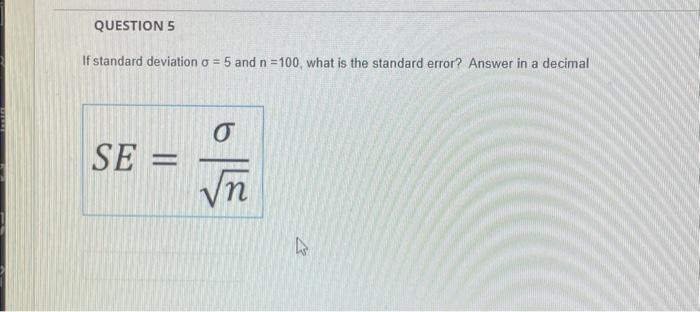 Solved If standard deviation σ=5 and n=100, what is the | Chegg.com