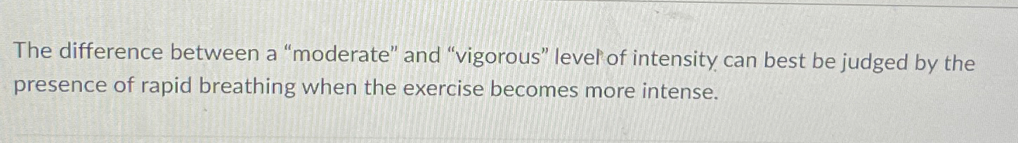 Solved The difference between a "moderate" and "vigorous" | Chegg.com