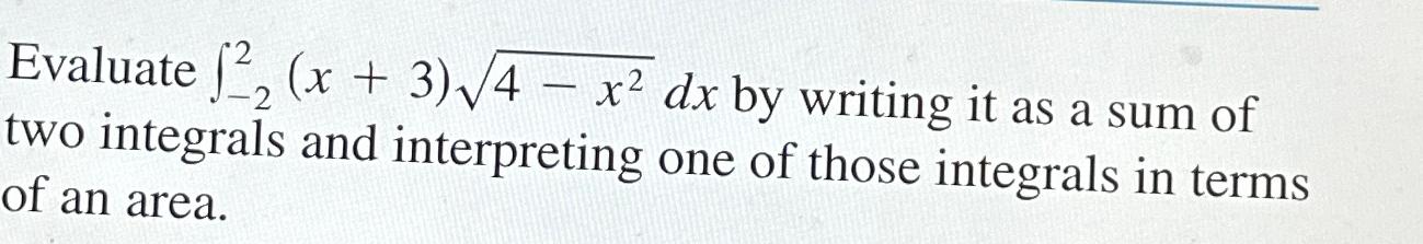 Solved Evaluate ∫-22(x+3)4-x22dx ﻿by writing it as a sum of | Chegg.com