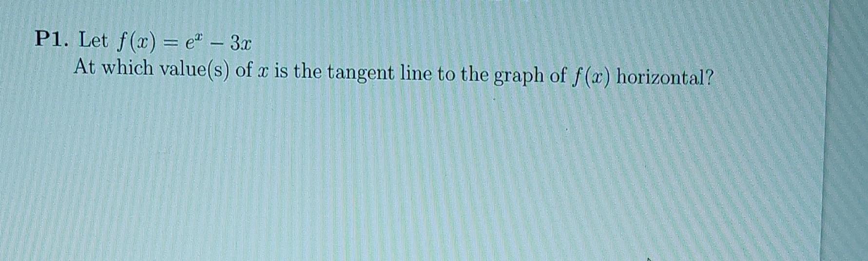 Solved P1. Let f(x)=ex−3x At which value(s) of x is the | Chegg.com