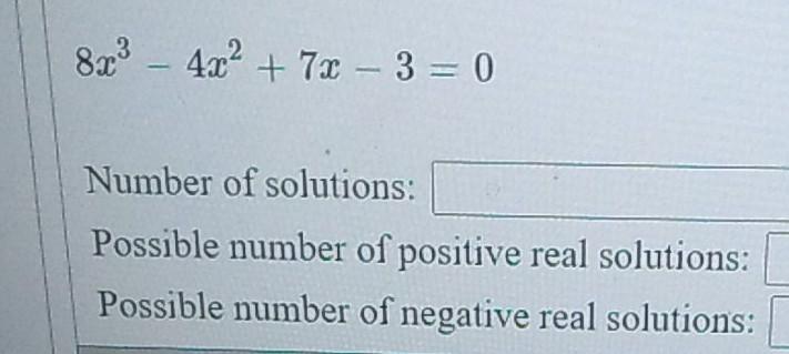 Solved 8x3 - 4.02 + 72 - 3 = 0 Number of solutions: Possible | Chegg.com