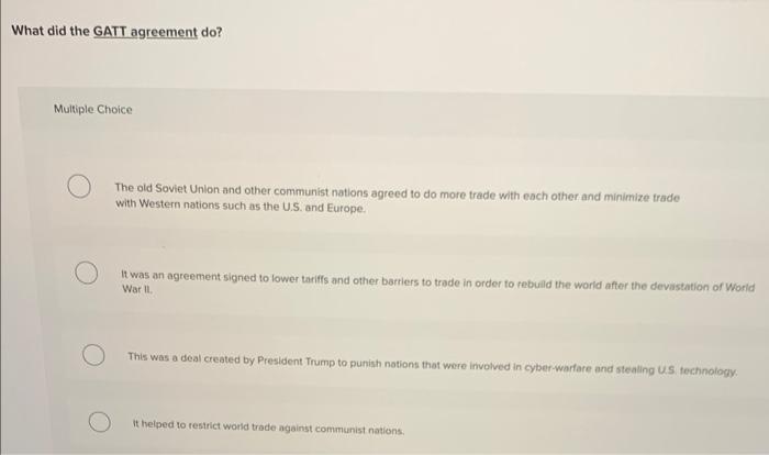 Solved What did the GATT agreement do? Multiple Choice The | Chegg.com