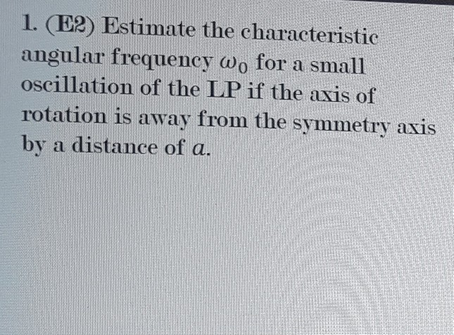 Solved 1. (E2) Estimate the characteristic angular frequency | Chegg.com
