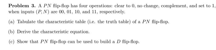 Solved Problem 3. A PN flip-flop has four operations: clear | Chegg.com