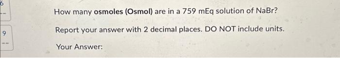 Solved 6 9 1 How many osmoles (Osmol) are in a 759 mEq | Chegg.com