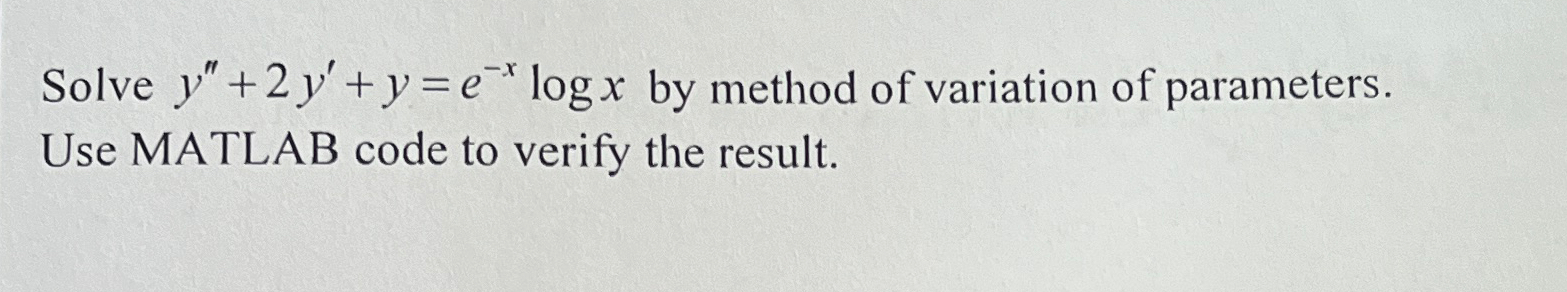 Solved Solve y''+2y'+y=e-xlogx ﻿by method of variation of | Chegg.com