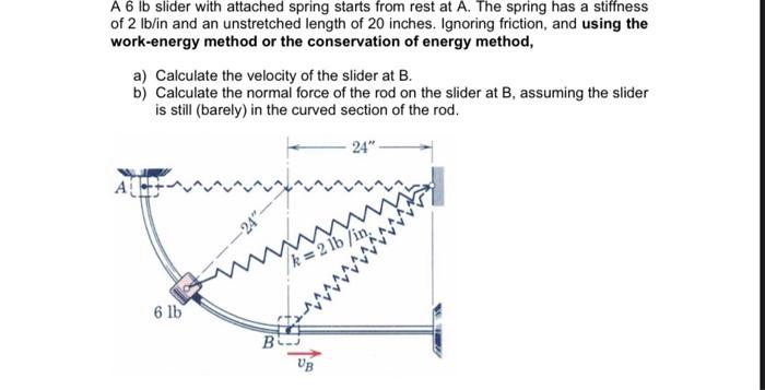 Solved A 6lb slider with attached spring starts from rest at | Chegg.com