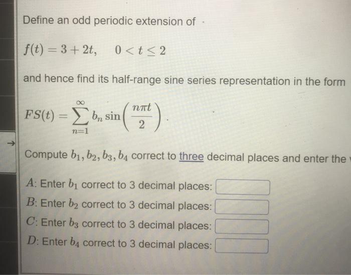 Solved Define an odd periodic extension of f(t) = 3 + 2t, 0 | Chegg.com