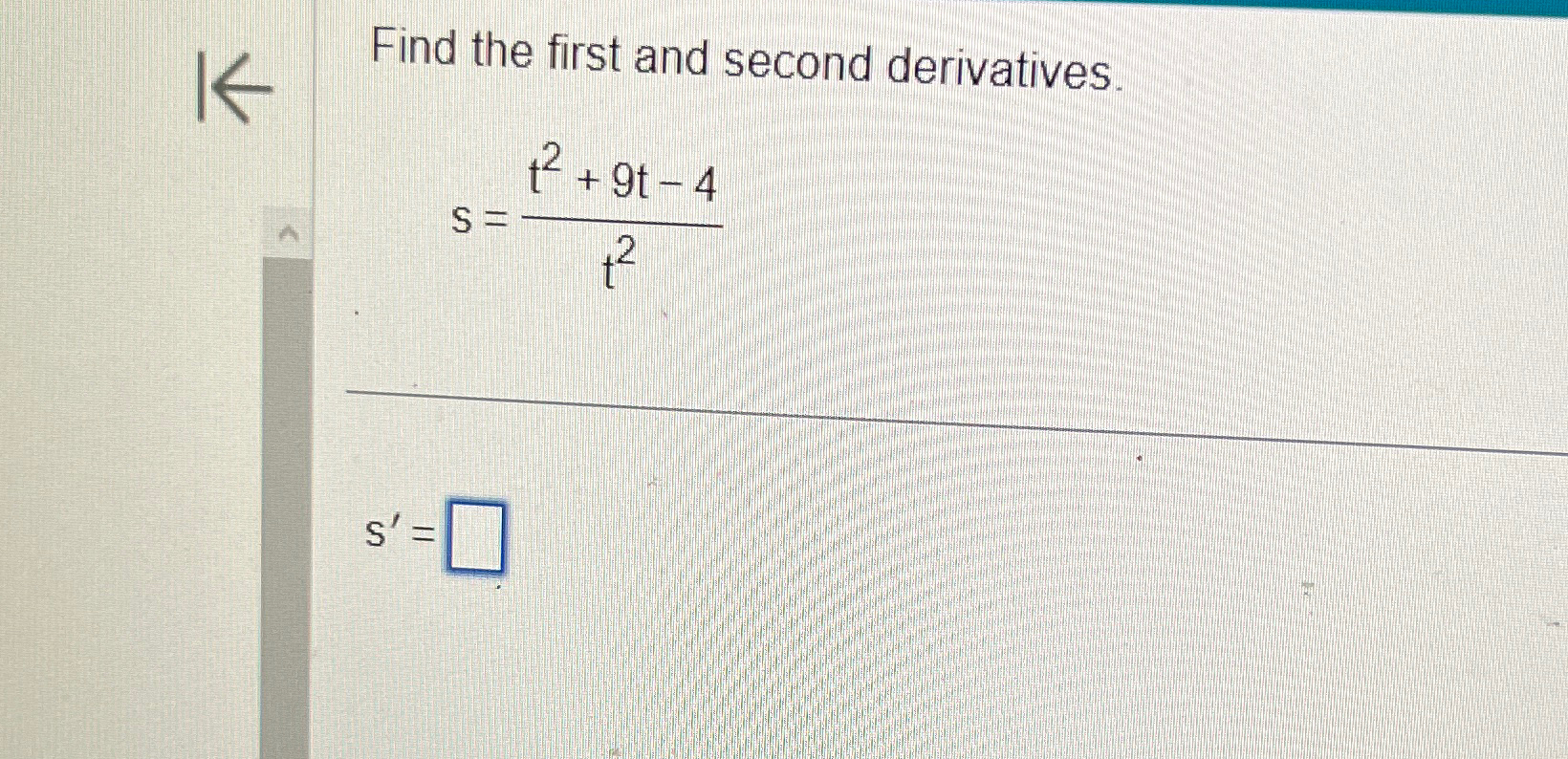 Solved Find the first and second derivatives.s=t2+9t-4t2s'= | Chegg.com