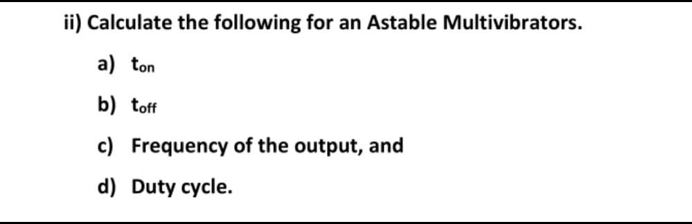 Solved ii) Calculate the following for an Astable | Chegg.com