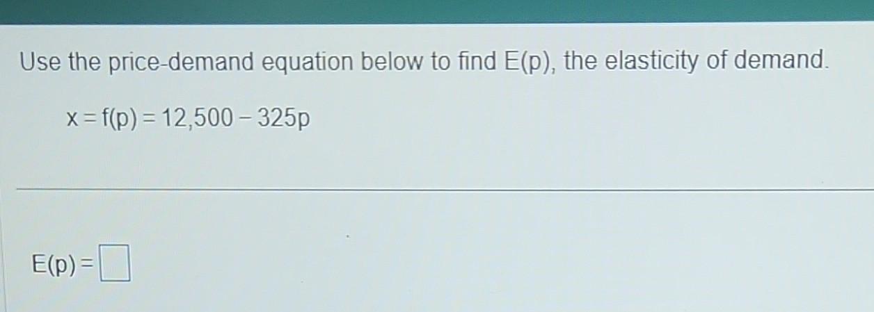 Solved Use the price-demand equation below to find \\( E(p) | Chegg.com
