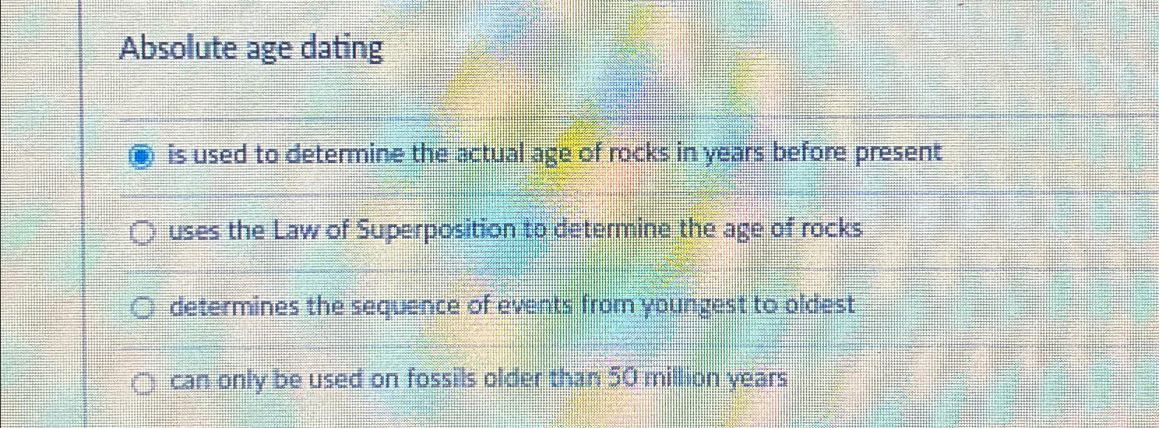 Solved Absolute age dating ﻿is used to determine the actual | Chegg.com