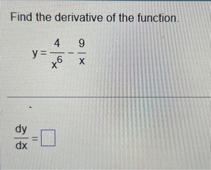 Solved Find the derivative of the function. y=x64−x9 dxdy= | Chegg.com