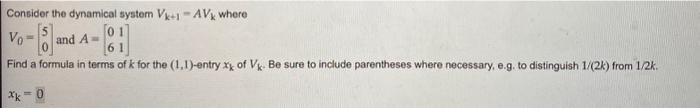 Solved Consider the dynamical system Vk+1=AVk where V0=[50] | Chegg.com