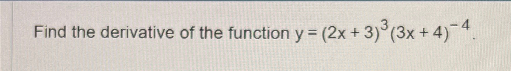 Solved Find the derivative of the function y=(2x+3)3(3x+4)-4 | Chegg.com
