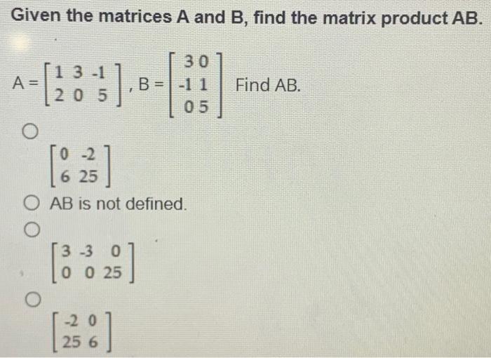 Solved Given the matrices A and B, find the matrix product | Chegg.com