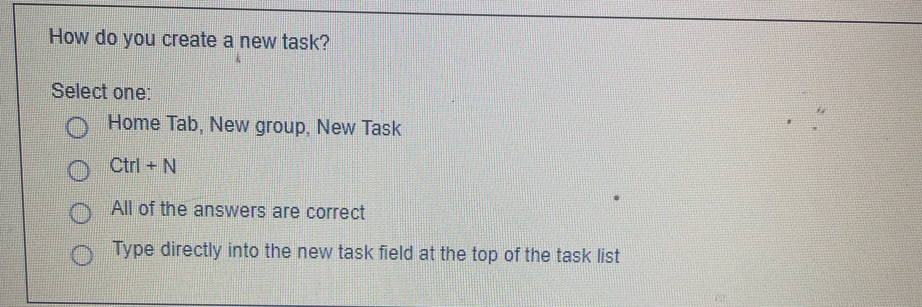 Solved How do you create a new task?Select one:Home Tab, New | Chegg.com