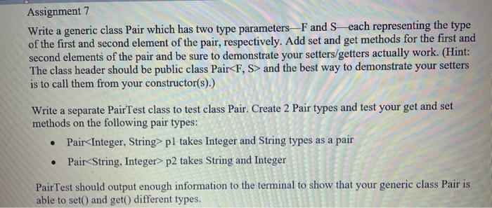 Solved Assignment 7 Write a generic class Pair which has two | Chegg.com