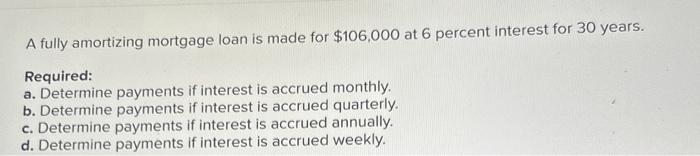 Solved A fully amortizing mortgage loan is made for $106,000 | Chegg.com