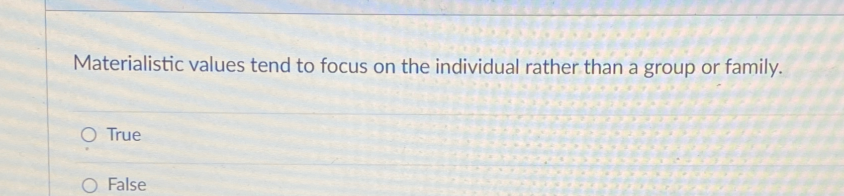 Solved Materialistic values tend to focus on the individual | Chegg.com