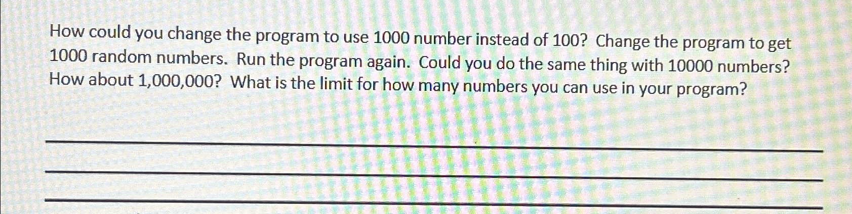 Solved How could you change the program to use 1000 ﻿number | Chegg.com