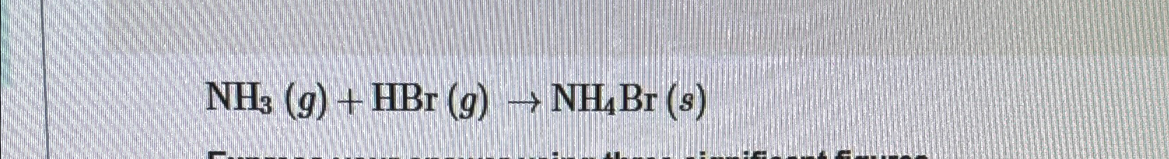 NH3(g)+HBr(g)→NH4Br(s) | Chegg.com