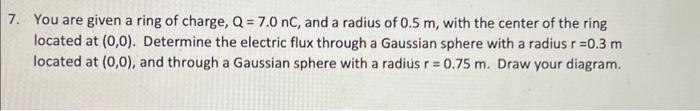 Solved You are given a ring of charge, Q=7.0nC, and a radius | Chegg.com