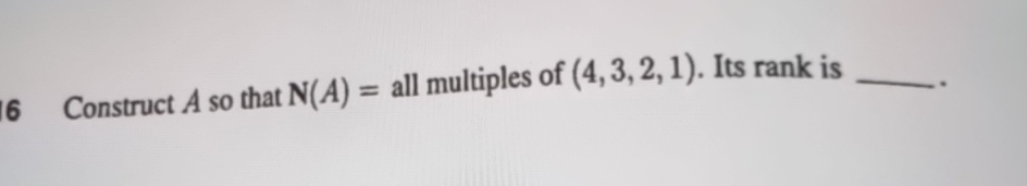 Solved 6 ﻿Construct A ﻿so that N(A)= ﻿all multiples of | Chegg.com
