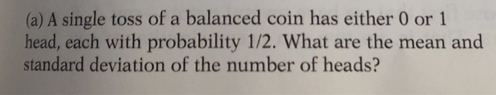 Solved (a) A single toss of a balanced coin has either 0 or | Chegg.com