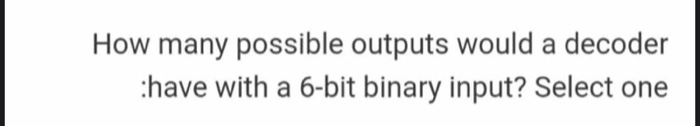 Solved How many possible outputs would a decoder :have with | Chegg.com