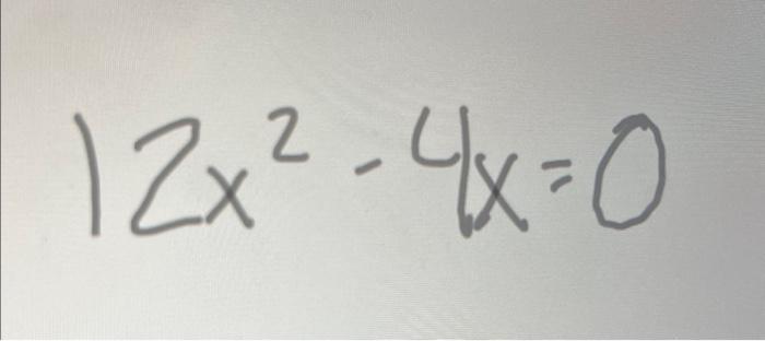 Solved 12x2−4x=0 | Chegg.com
