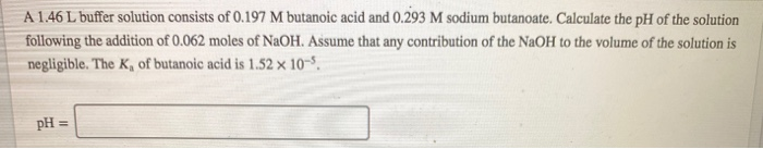 Solved A 1.46 L buffer solution consists of 0.197 M butanoic | Chegg.com