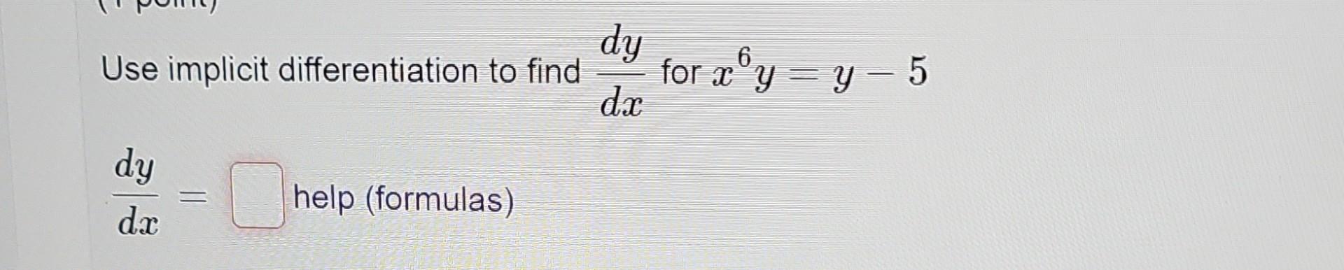 Solved Use implicit differentiation to find dxdy for x6y=y−5 | Chegg.com