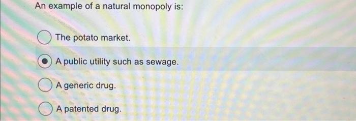 Solved An example of a natural monopoly is: The potato | Chegg.com