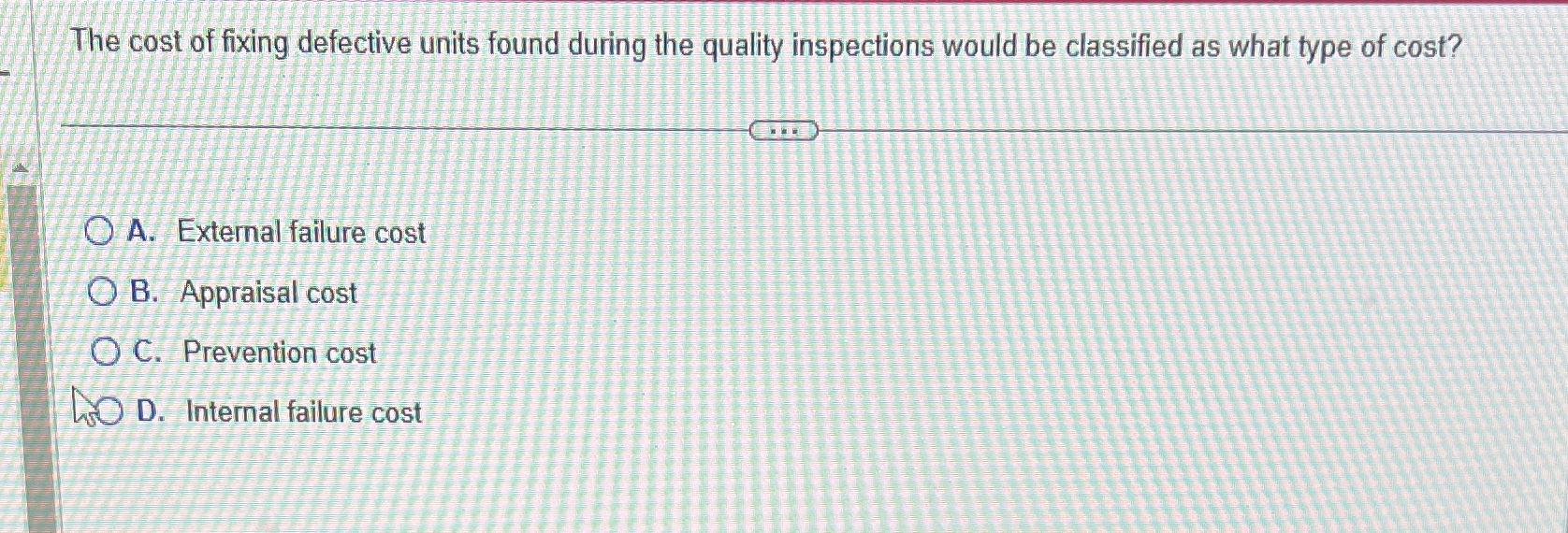 Solved The cost of fixing defective units found during the | Chegg.com