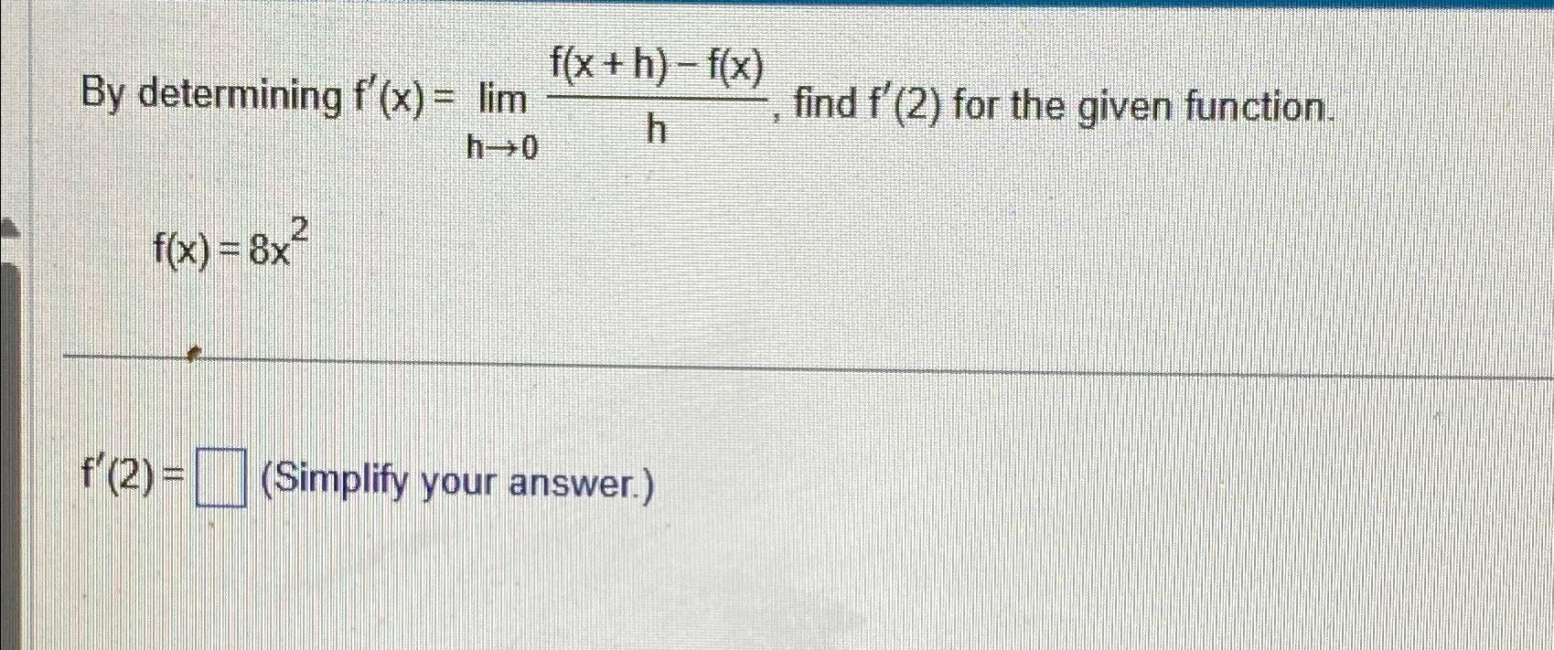Solved By determining f'(x)=limh→0f(x+h)-f(x)h, ﻿find f'(2) | Chegg.com