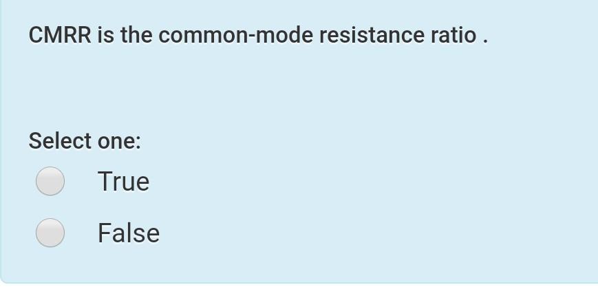 Solved CMRR is the common-mode resistance ratio. Select one: | Chegg.com