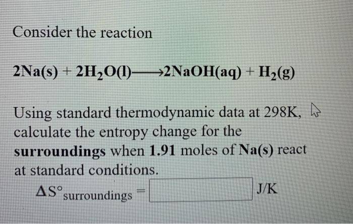 Solved Consider the reaction 2Na(s) + 2H2O(1)>2NaOH(aq) + | Chegg.com