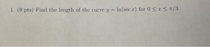 Solved 1. (9 pts) Find the length of the curve y=ln(secx) | Chegg.com