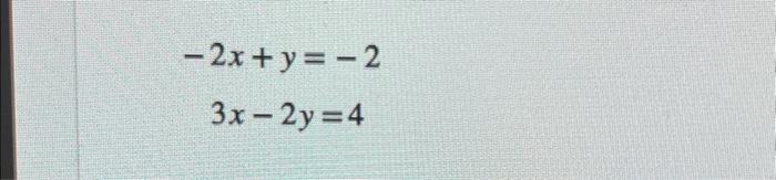 begin{array}{c}-2 x+y=-2 \\\\ 3 x-2 | Chegg.com