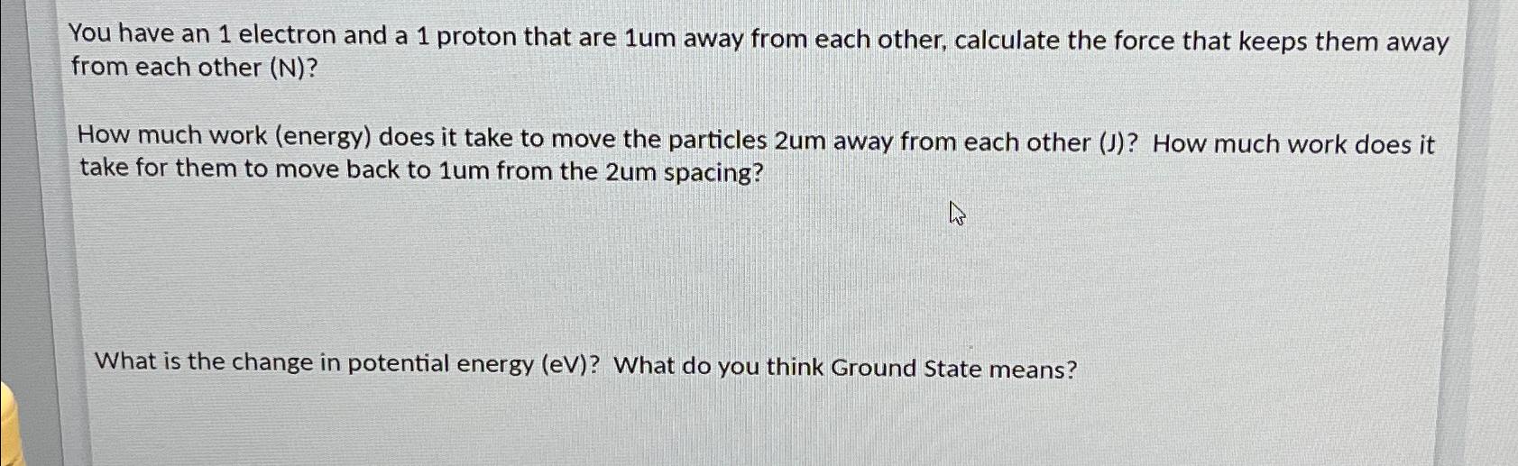 Solved You have an 1 ﻿electron and a 1 ﻿proton that are 1 | Chegg.com