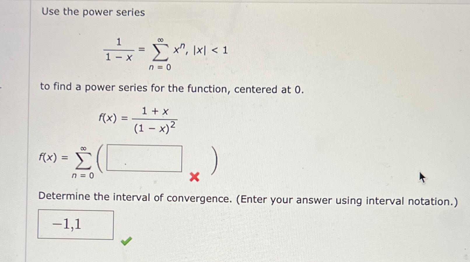 Solved Use the power series11-x=∑n=0∞xn,|x|