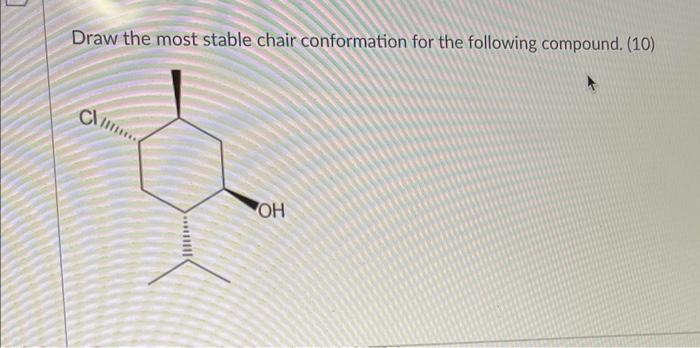 Solved Draw the most stable chair conformation for the | Chegg.com